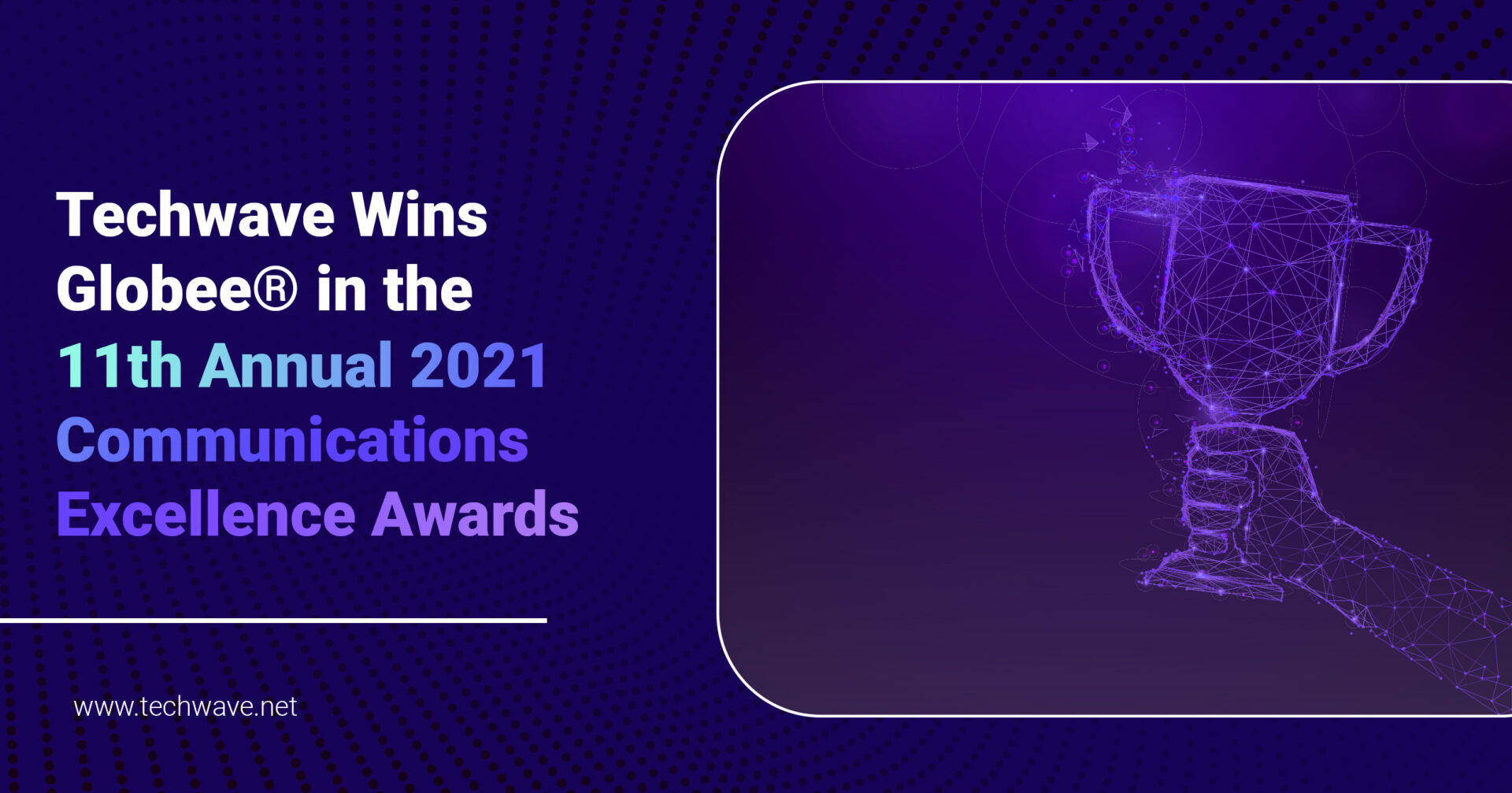 Techwave Wins Globee® in the 11th Annual 2021 Communications Excellence ...