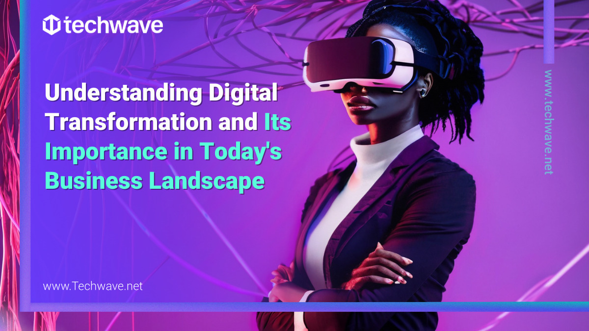 Understanding Digital Transformation and Its Importance in Today’s ...