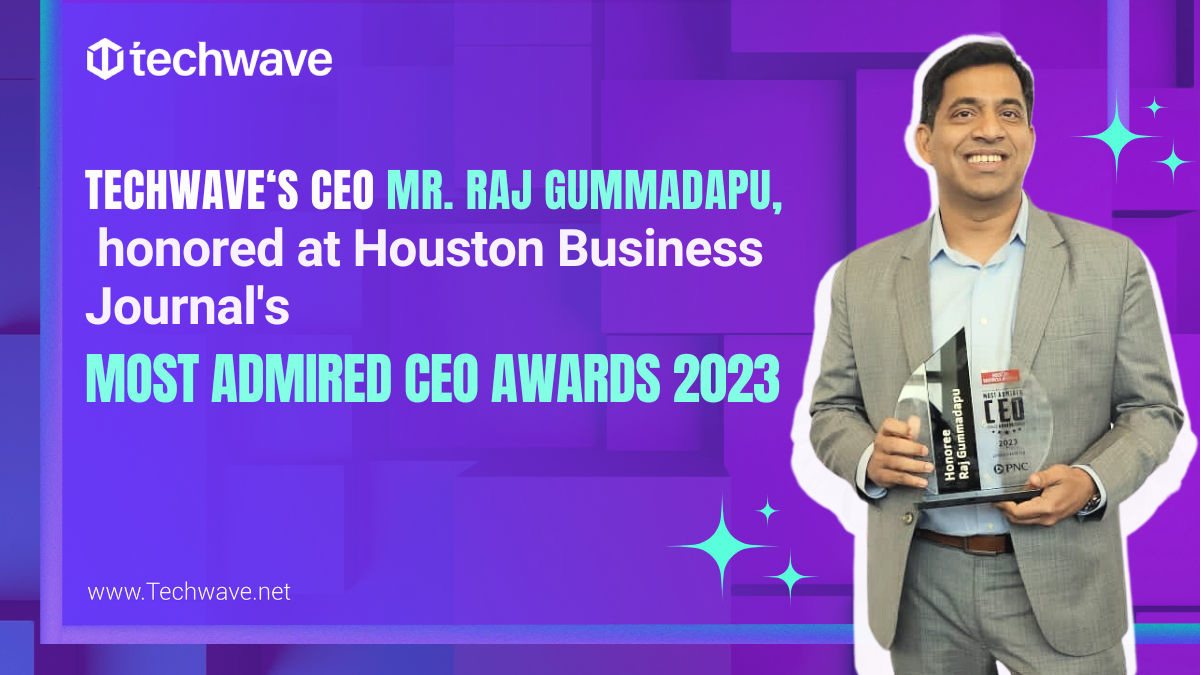 Techwave's CEO, Mr. Raj Gummadapu, honored at Houston Business Journal's Most Admired CEO Awards ...