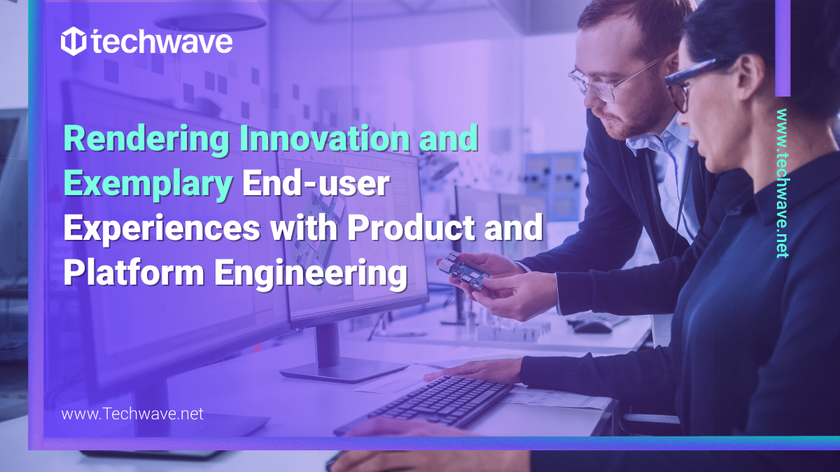 Rendering Innovation and Exemplary End-user Experiences with Product and Platform Engineering